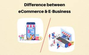 What is the difference between eCommerce & E-Business
